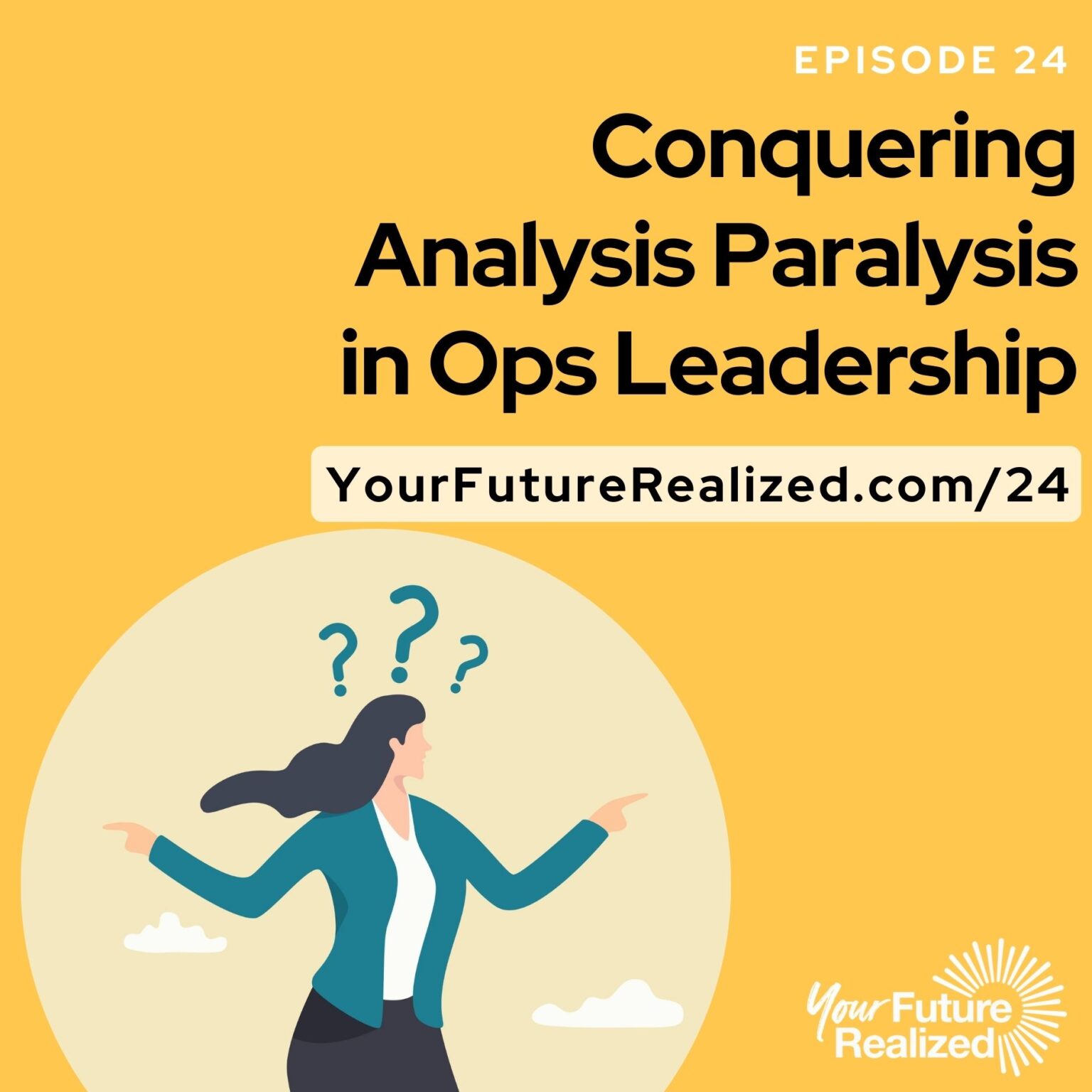 Ep 24 - Conquering Analysis Paralysis in Ops Leadership | Your Future ...